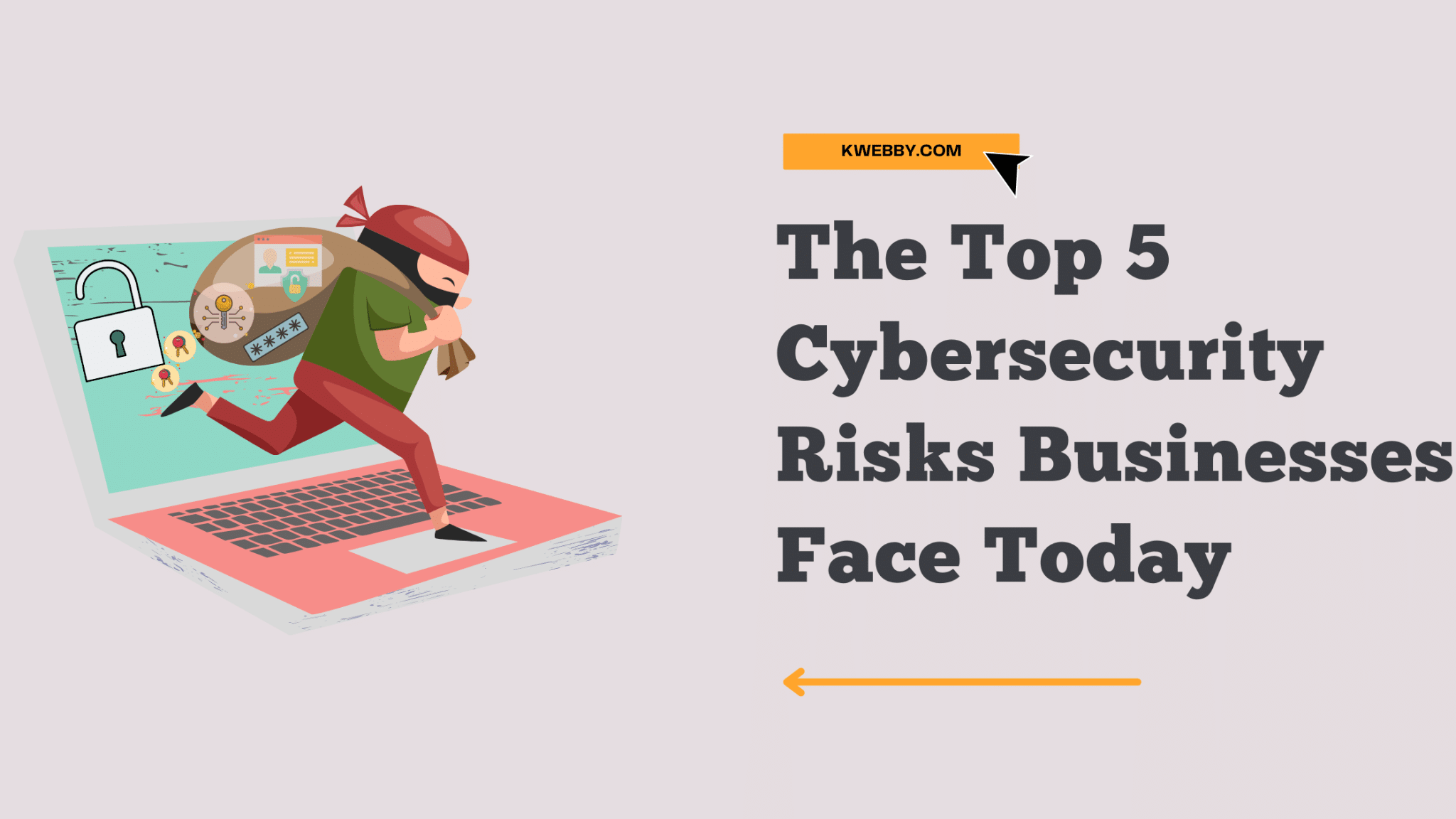 The Top 5 Cybersecurity Risks Businesses Face Today | Kwebby