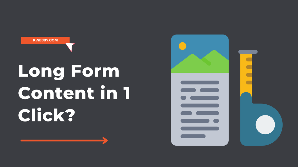 How To Generate Long Form Content (Up To 6000 Words) In 1 Click? | Kwebby