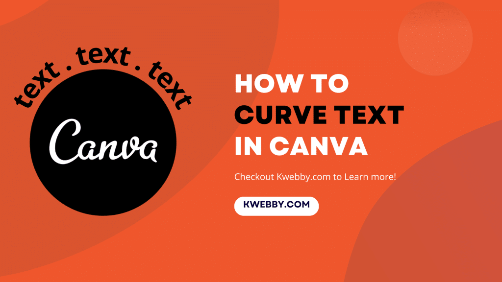 How To Curve Text In Canva (4 Methods) | Kwebby