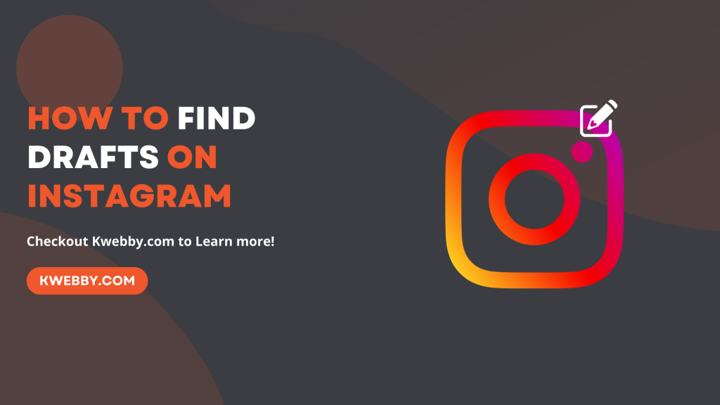 How To Find Drafts On Instagram In Just Few Taps | Kwebby