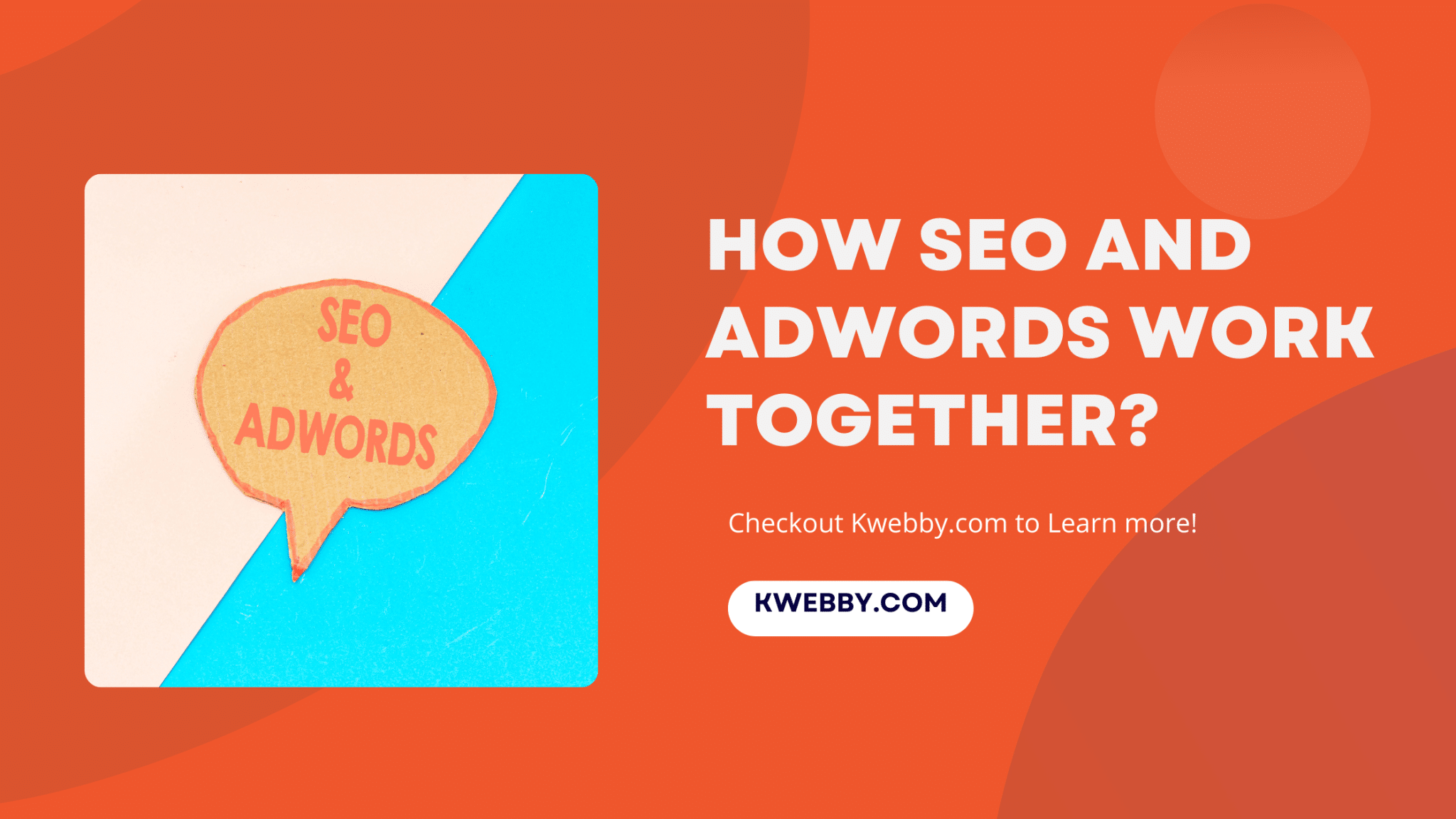 How SEO And Adwords Work Together? Let's Find Out | Kwebby