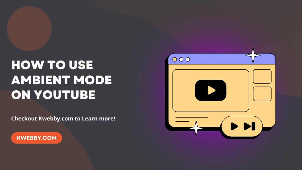 How To Use Ambient Mode On YouTube In 2 Easy Steps | Kwebby