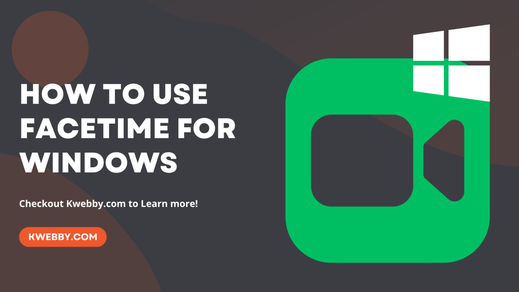 How To Use FaceTime For Windows: Easy Guide | Kwebby