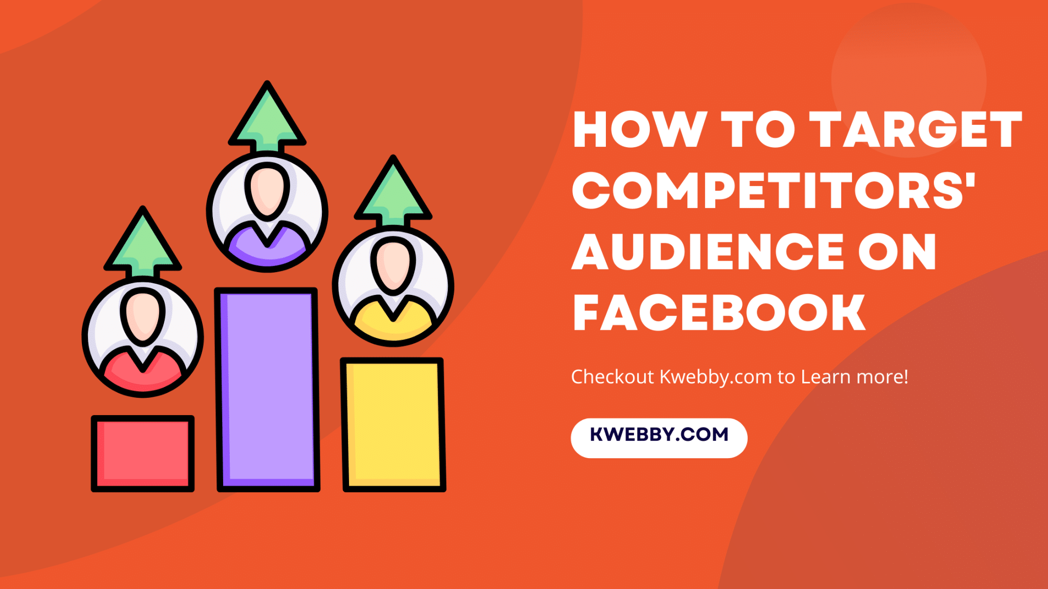 How To Target Competitors' Audience On Facebook (6 Powerful Tips) | Kwebby