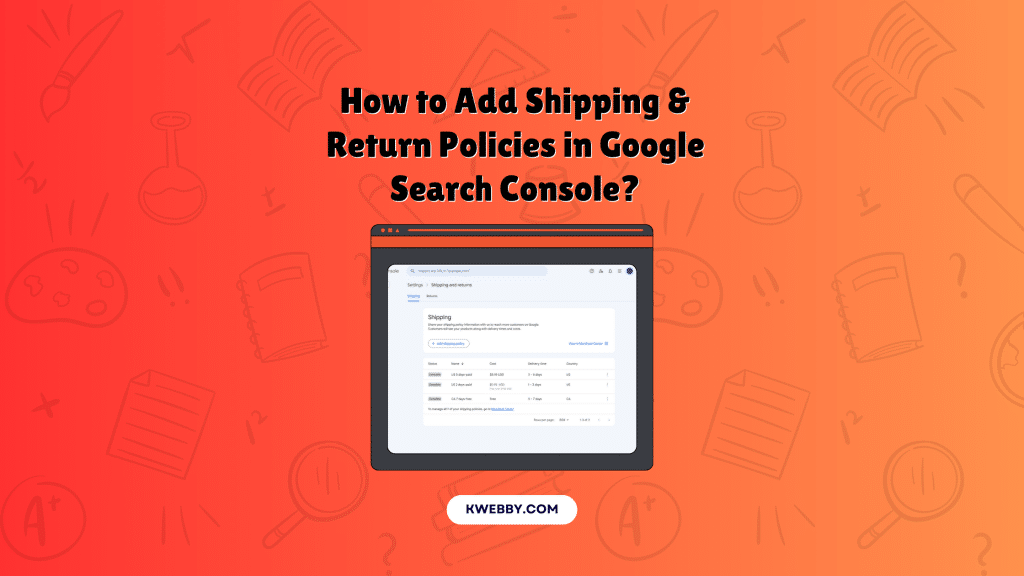 How To Add Shipping & Return Policies In Google Search Console? | Kwebby