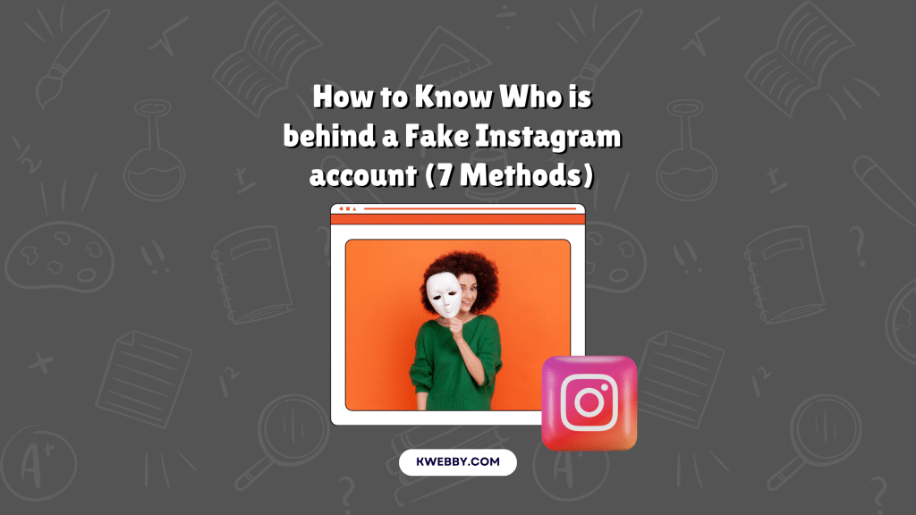 How To Know Who Is Behind A Fake Instagram Account (8 Methods) | Kwebby