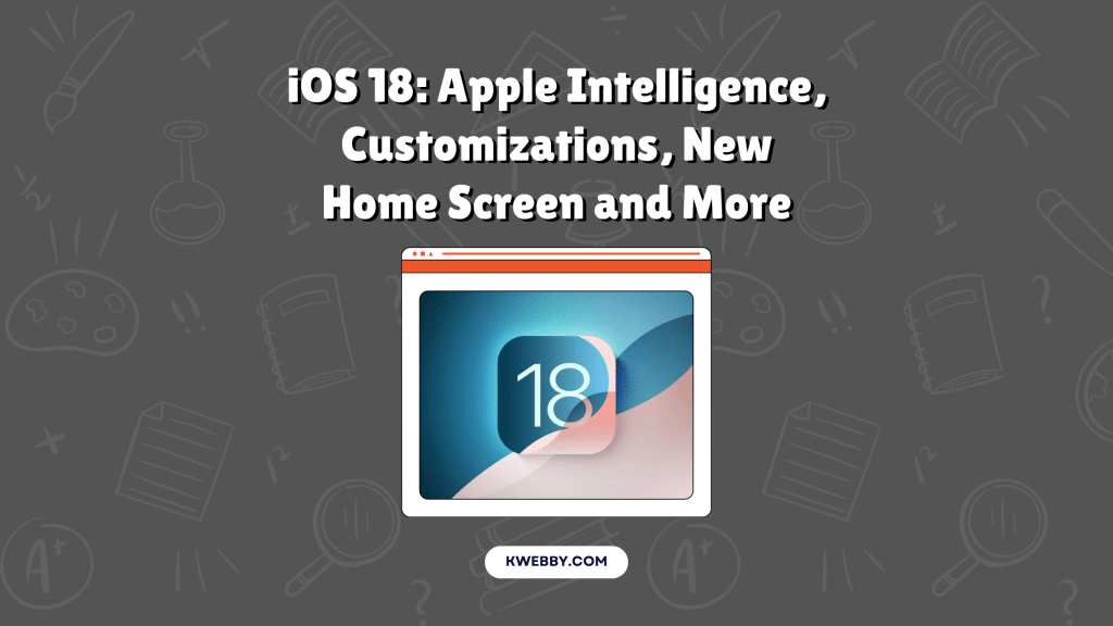 IOS 18: Apple Intelligence, Customizations, New Home Screen And More ...