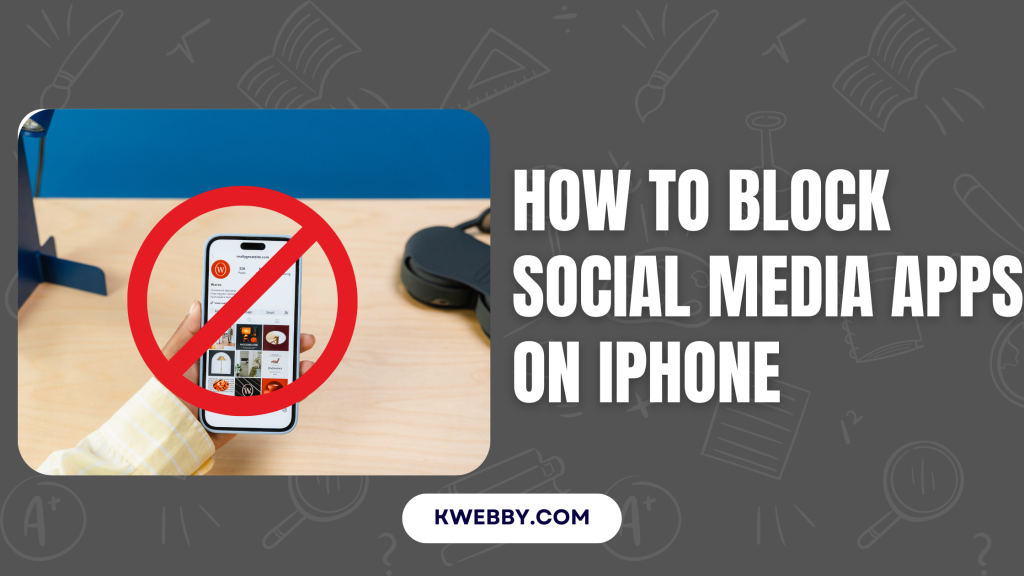 How To Block Social Media Apps On IPhone Using These 4 Trick