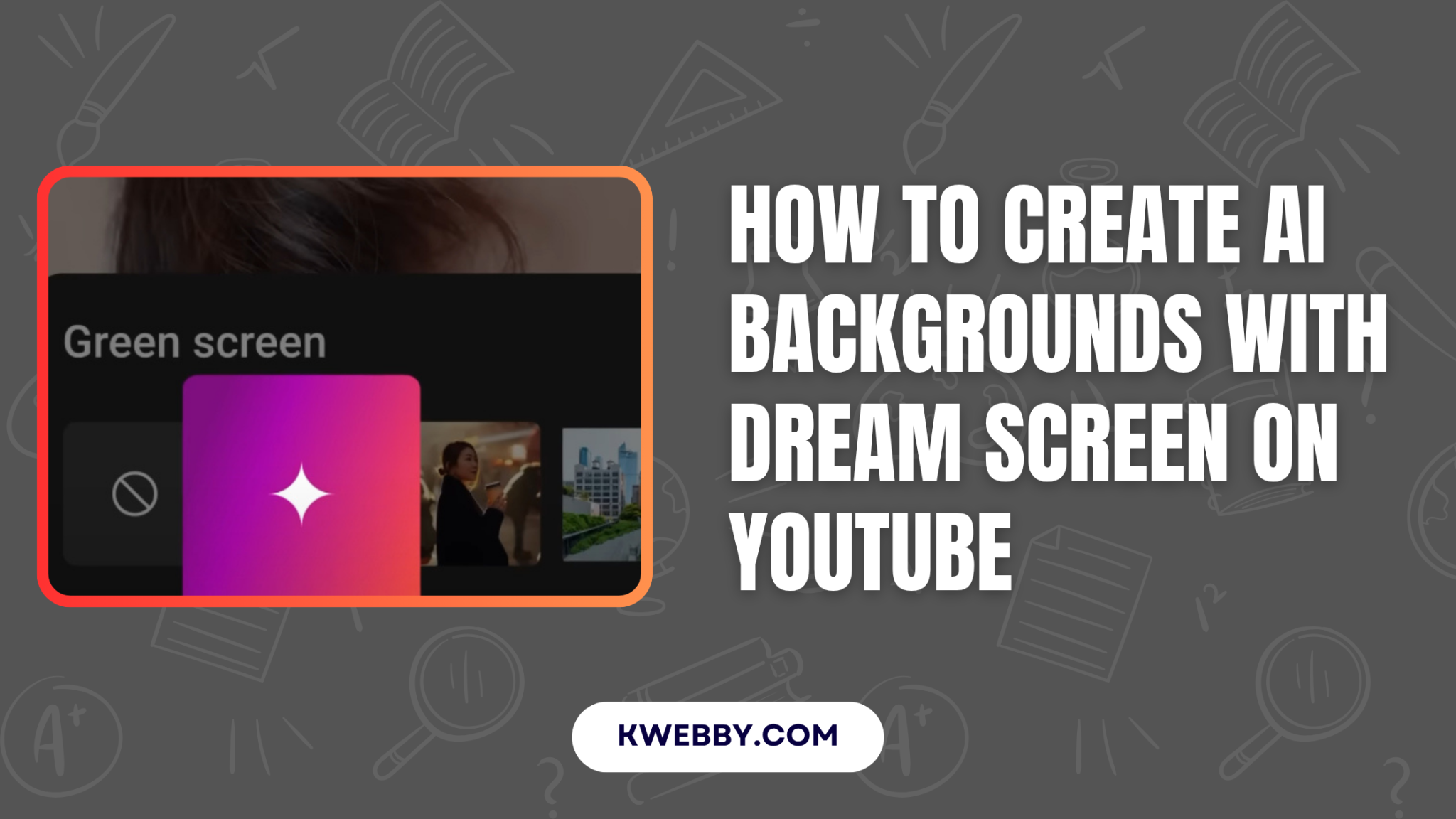 How To Create AI Backgrounds With Dream Screen On YouTube | Kwebby